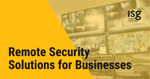 Remote Security Solutions for Businesses CT, MA, NY | ISG Security